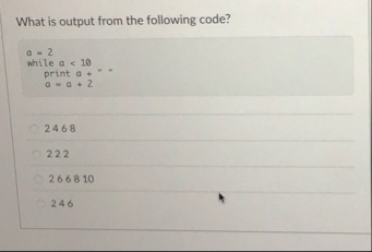 Solved What is output from the following code?a=2 ﻿while | Chegg.com