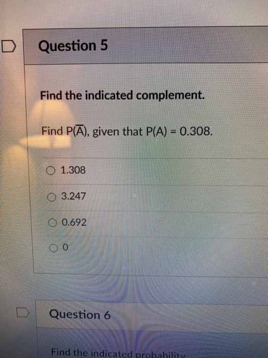 Solved Question 5 Find the indicated complement. Find P(A), | Chegg.com Solved Question 5 Find the indicated complement. Find P(A), | Chegg.com