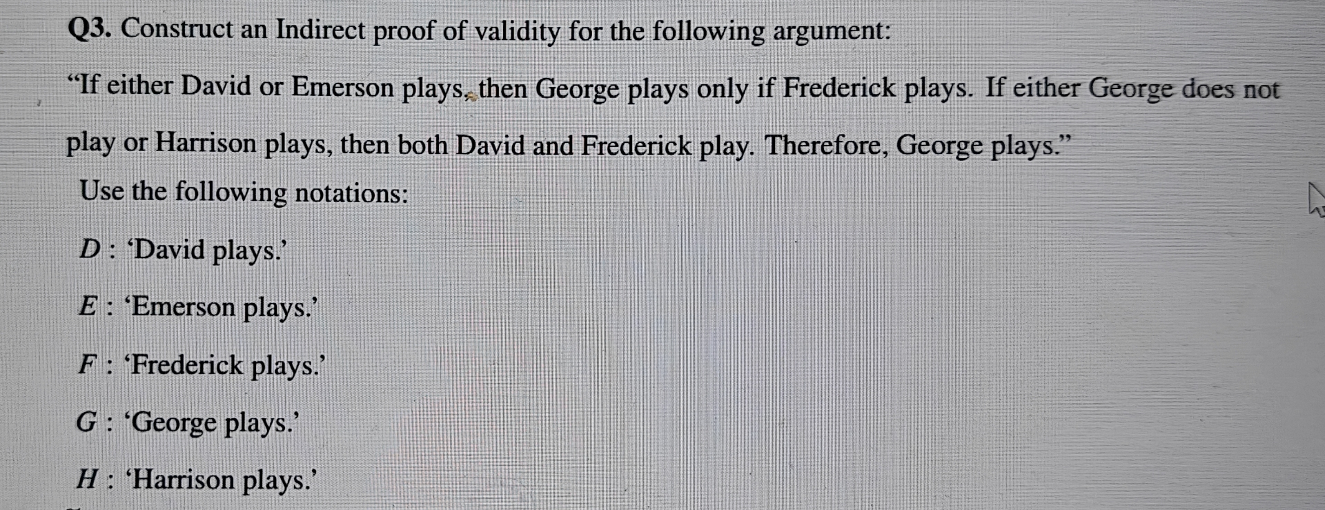 Solved Q3. ﻿Construct an Indirect proof of validity for the | Chegg.com