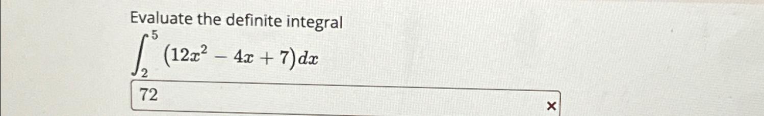 Solved Evaluate the definite integral∫25(12x2-4x+7)dx | Chegg.com