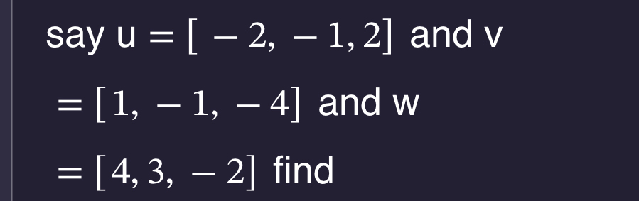 Solved say u=[-2,-1,2] ﻿and v=[1,-1,-4] ﻿and w=[4,3,-2] | Chegg.com