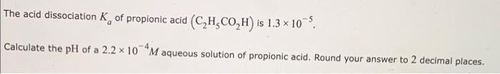 Solved The acid dissociation K of propionic acid (C₂H₂CO₂H) | Chegg.com