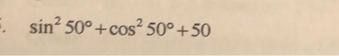 Solved sin250∘+cos250∘+50 | Chegg.com