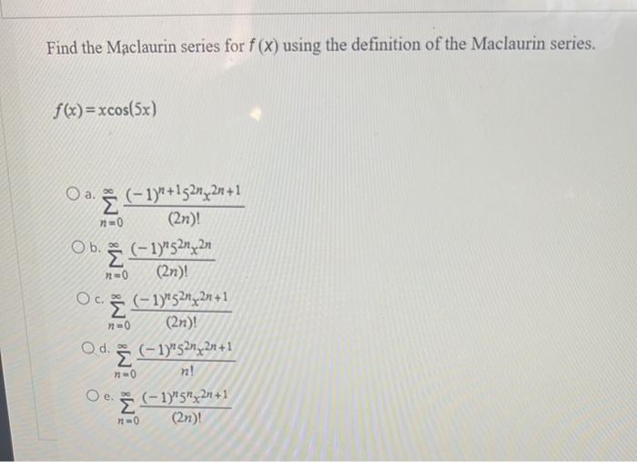 Solved Find the Maclaurin series for f(x) using the | Chegg.com