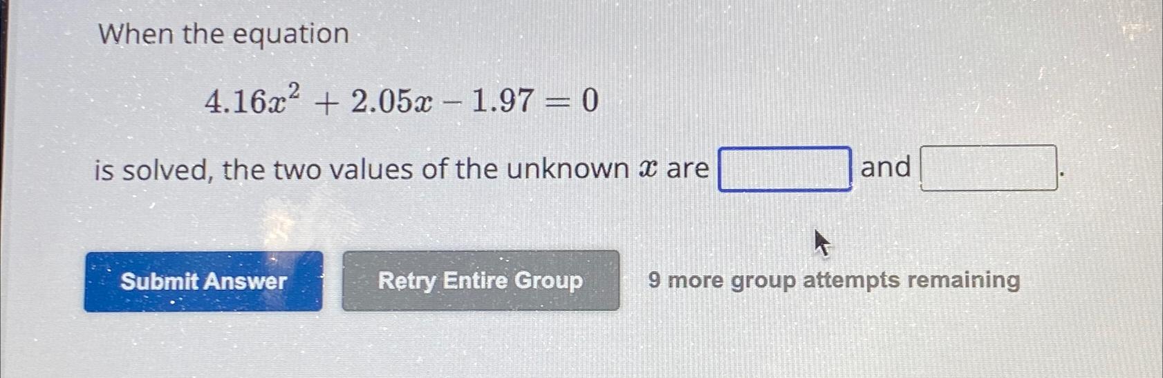 Solved When the equation4.16x2+2.05x-1.97=0is solved, the | Chegg.com Solved When the equation4.16x2+2.05x-1.97=0is solved, the | Chegg.com
