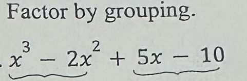 Solved Factor by grouping.x3-2x2+5x-10 | Chegg.com