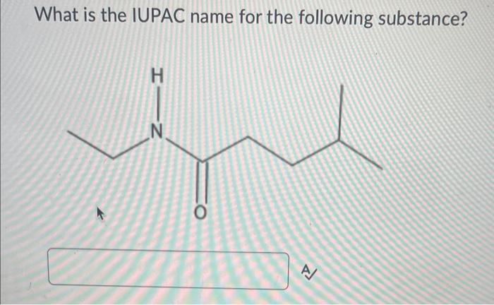 Solved What is the IUPAC name for the following substance? | Chegg.com