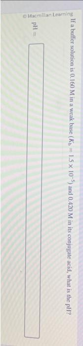 Solved If a buffer solution is 0.160M in a weak base | Chegg.com
