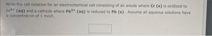 Solved Write the cell notation for an electrochemical cell | Chegg.com