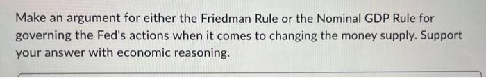 Solved Make an argument for either the Friedman Rule or the | Chegg.com