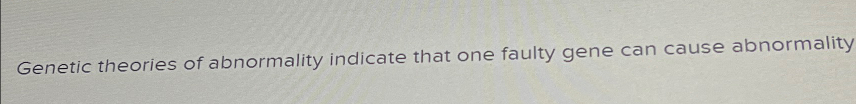 Solved Genetic theories of abnormality indicate that one | Chegg.com