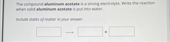 Solved The compound aluminum acetate is a strong | Chegg.com