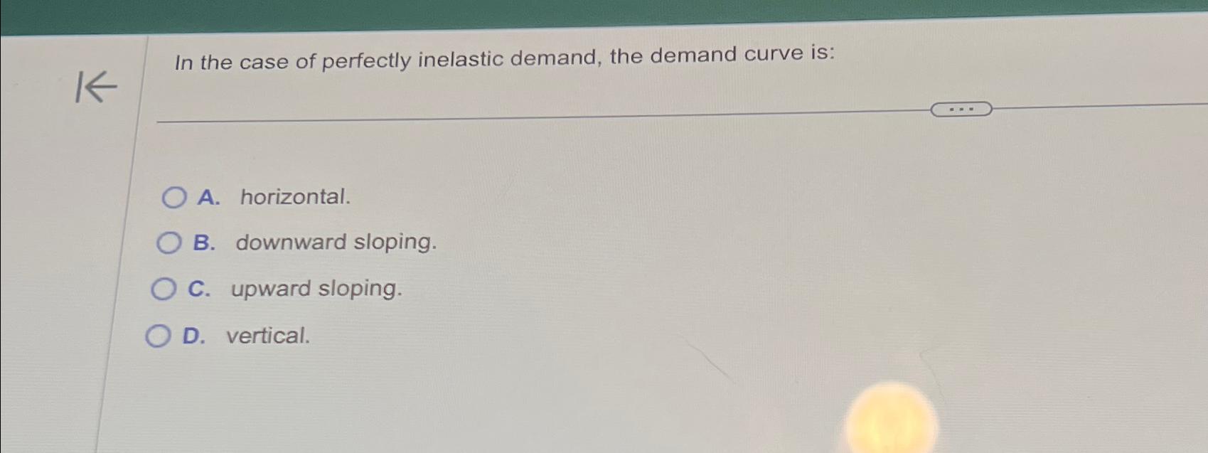 Solved In the case of perfectly inelastic demand, the demand | Chegg.com