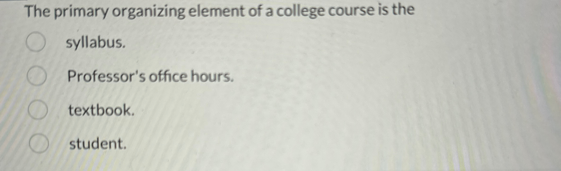 Solved The primary organizing element of a college course is | Chegg.com