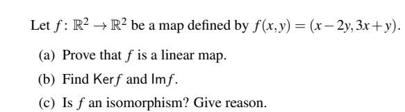 Solved a) Prove that f is a linear map. (b) Find Kerf and | Chegg.com