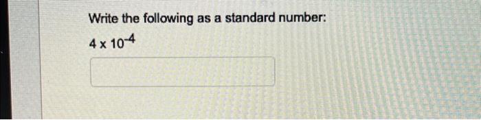 Solved Write the following as a standard number: 4×10−4 | Chegg.com