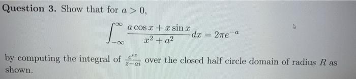 Solved Question 3. Show that for a > 0, a cosc + sinc -dx = | Chegg.com