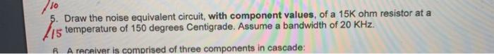 Solved 110 Draw the noise equivalent circuit, with component | Chegg.com