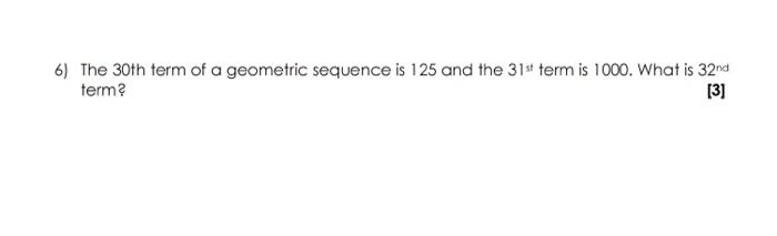 Solved [3] 6) The 30th term of a geometric sequence is 125 | Chegg.com