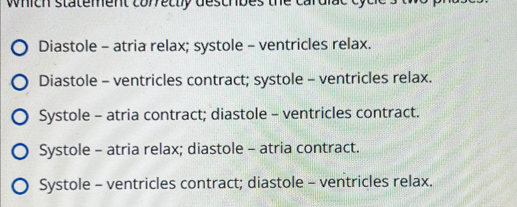 Solved Diastole - ﻿atria relax; systole - ﻿ventricles | Chegg.com