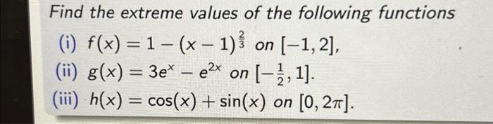 Solved Find the extreme values of the following functions | Chegg.com