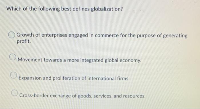 Solved Which of the following best defines globalization? | Chegg.com