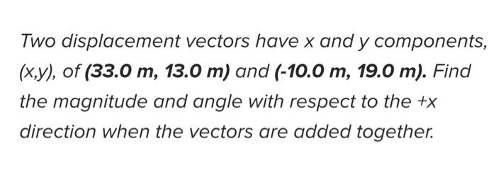 Solved Two displacement vectors have x and y components, | Chegg.com