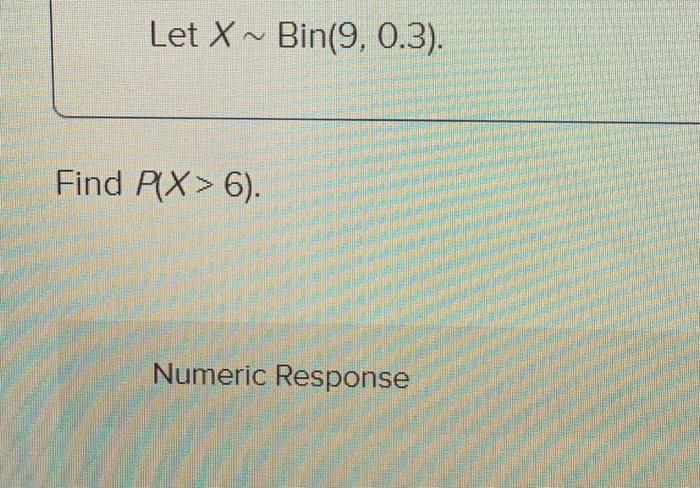 Solved Find P(X>6). Numeric Response | Chegg.com
