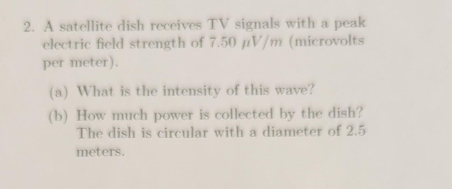 Solved 2. A satellite dish receives TV signals with a peak | Chegg.com