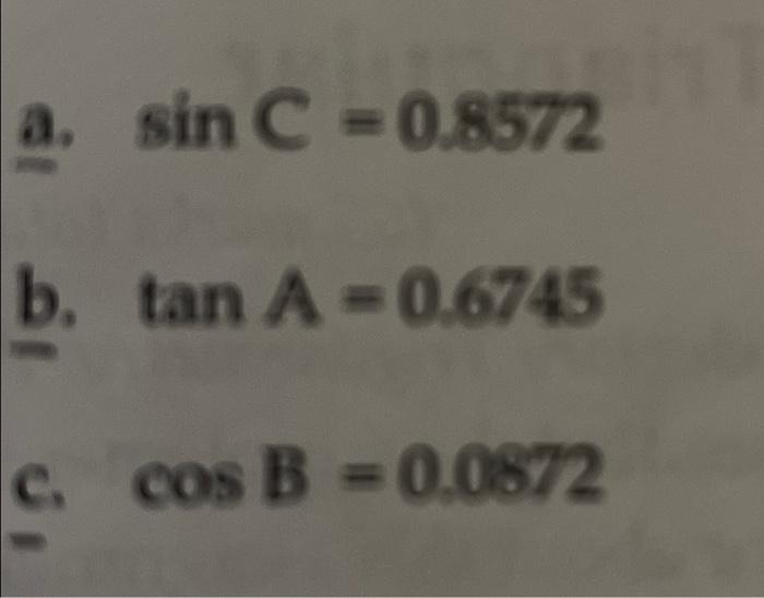 a. sinC=0.8572 b. tanA=0.6745 c. cosB=0.0872 | Chegg.com