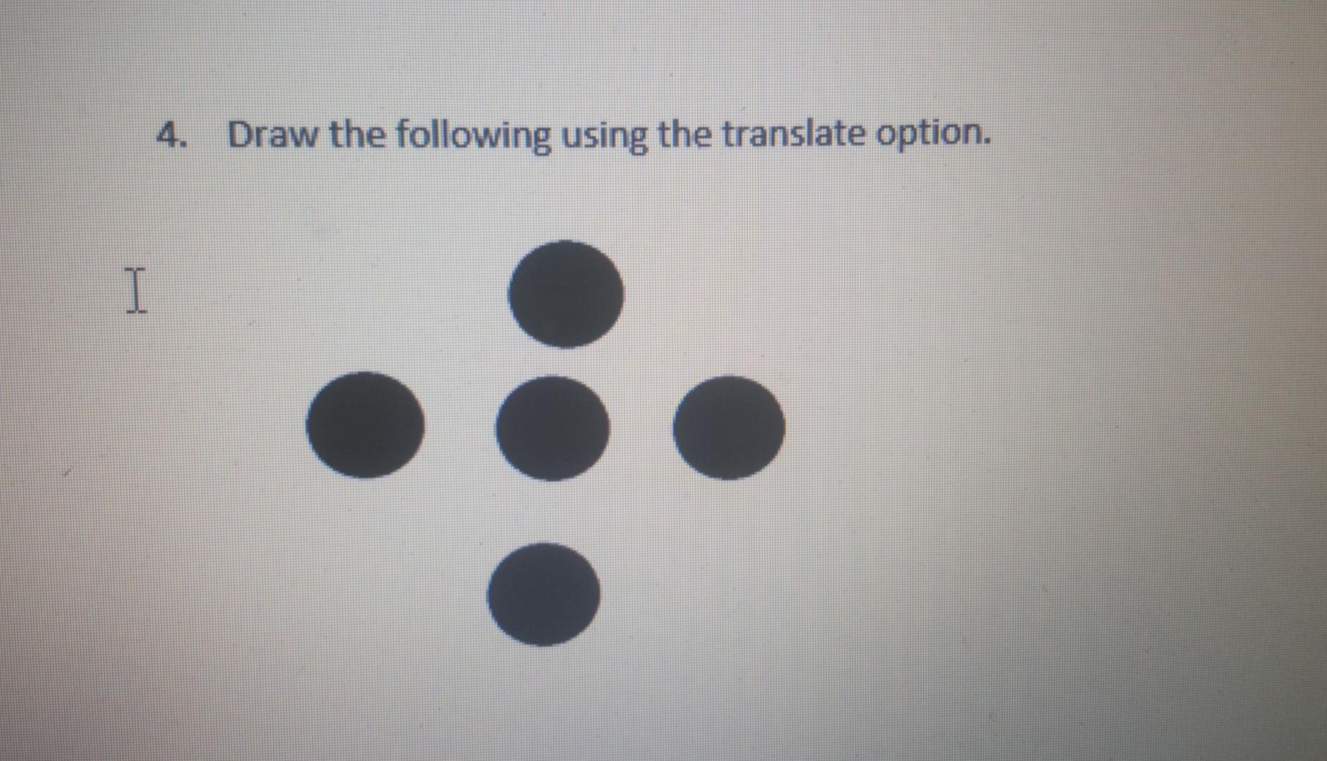 Solved 4. Draw the following using the translate option. I | Chegg.com