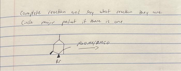 Solved Complete reaction and say what reaction they are. | Chegg.com