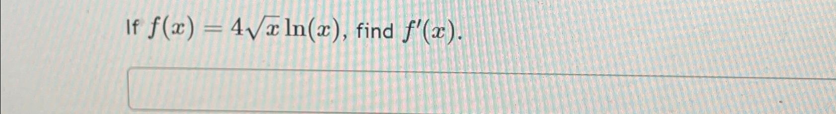 Solved If f(x)=4x2ln(x), ﻿find f'(x) | Chegg.com