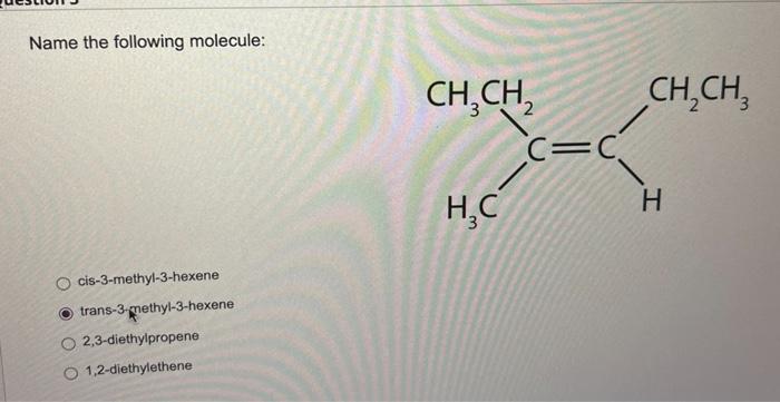 Solved Name the following molecule: cis-3-methyl-3-hexene | Chegg.com