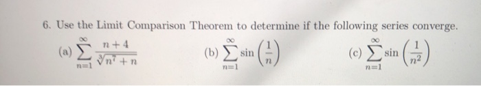 Solved 6. Use the Limit Comparison Theorem to determine if | Chegg.com