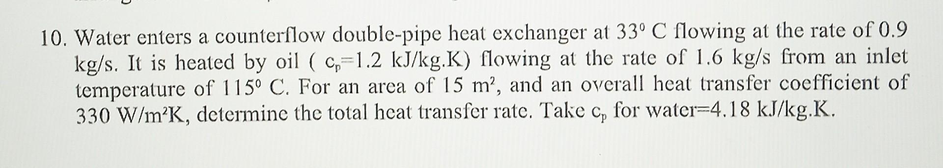 Solved 10. Water enters a counterflow double-pipe heat | Chegg.com
