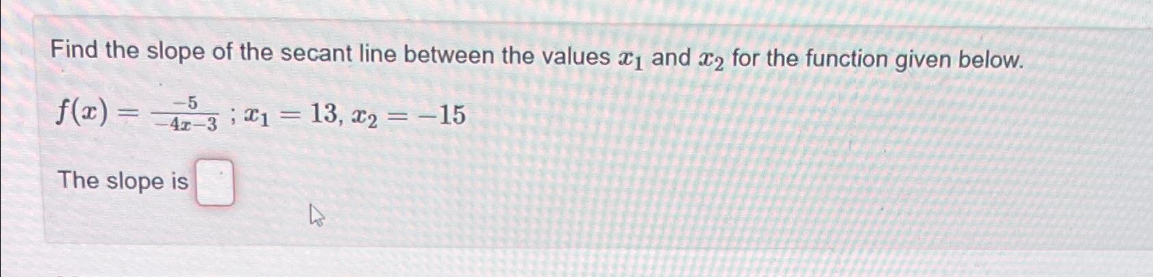 Solved Find the slope of the secant line between the values | Chegg.com
