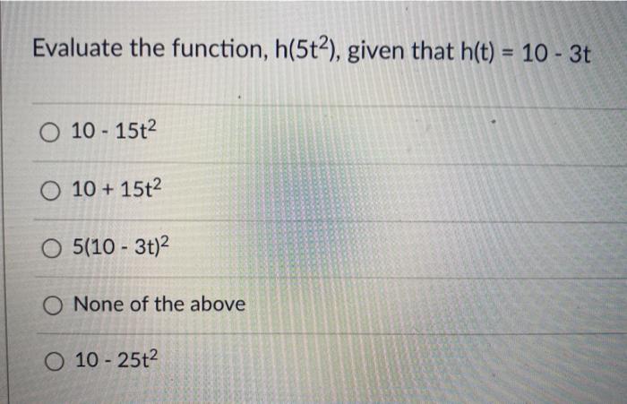 Solved Evaluate the function, h(5t2), given that h(t) = 10 - | Chegg.com