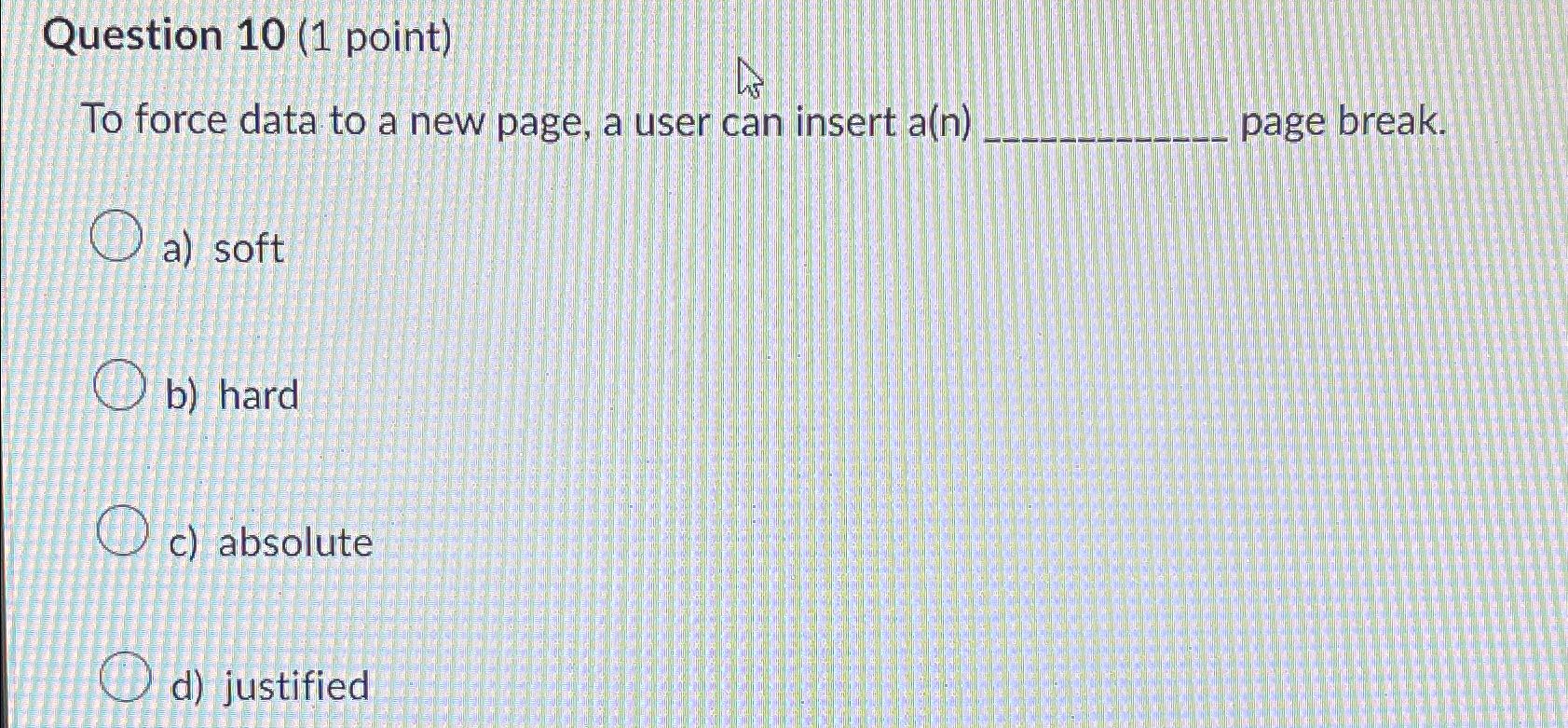 Solved Question 10 (1 ﻿point)To force data to a new page, a | Chegg.com