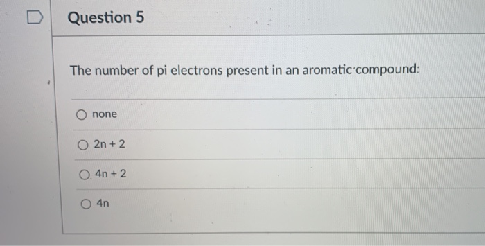 Solved Question 5 The number of pi electrons present in an | Chegg.com