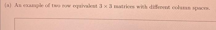 Solved (a) An example of two row equivalent 3×3 matrices | Chegg.com