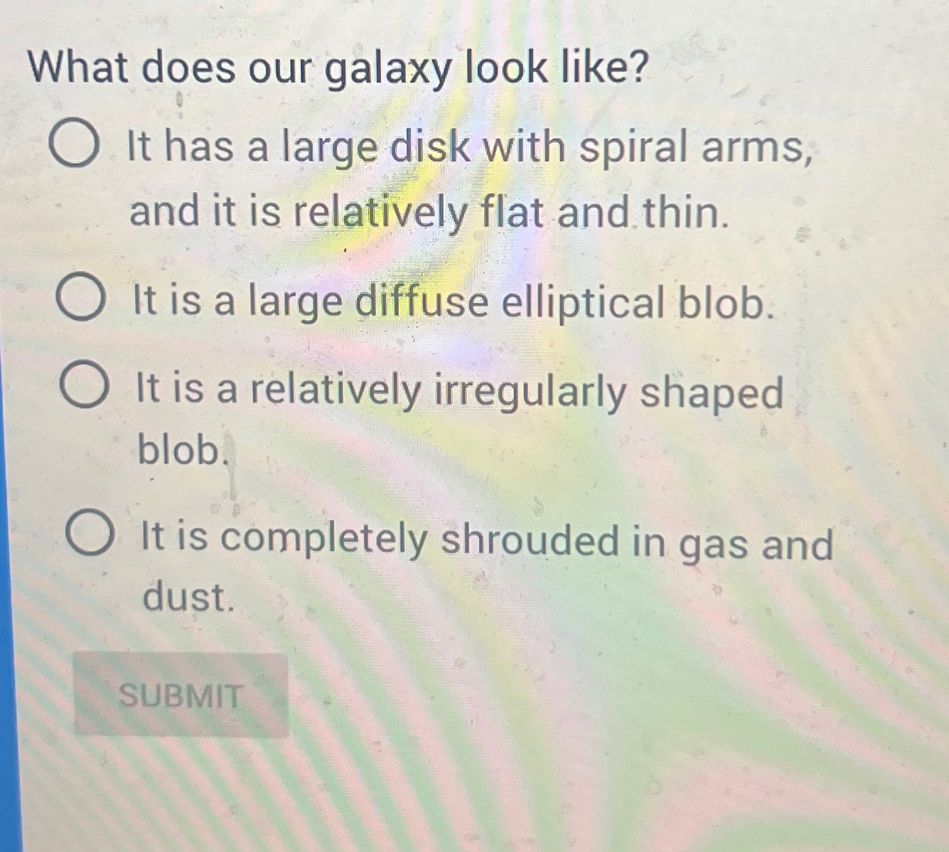 Solved What does our galaxy look like?It has a large disk | Chegg.com