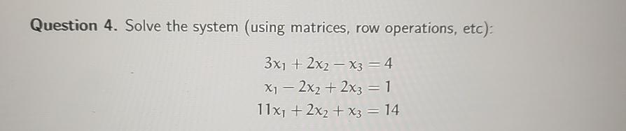 Solved Question 4. ﻿Solve the system (using matrices, row | Chegg.com