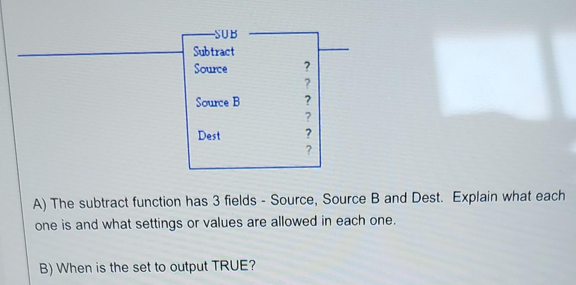 Solved A) The subtract function has 3 fields - Source, | Chegg.com