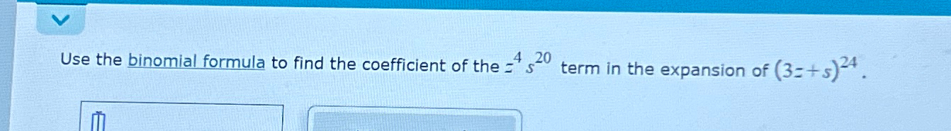Solved Use the binomial formula to find the coefficient of | Chegg.com