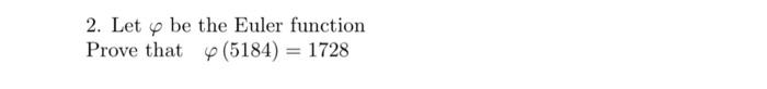 Solved 2. Let φ be the Euler function Prove that | Chegg.com