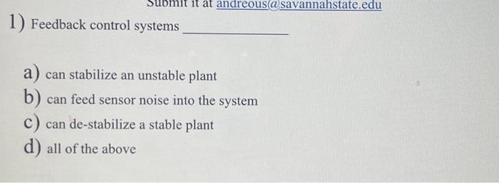 Solved 1) Feedback control systems a) can stabilize an | Chegg.com