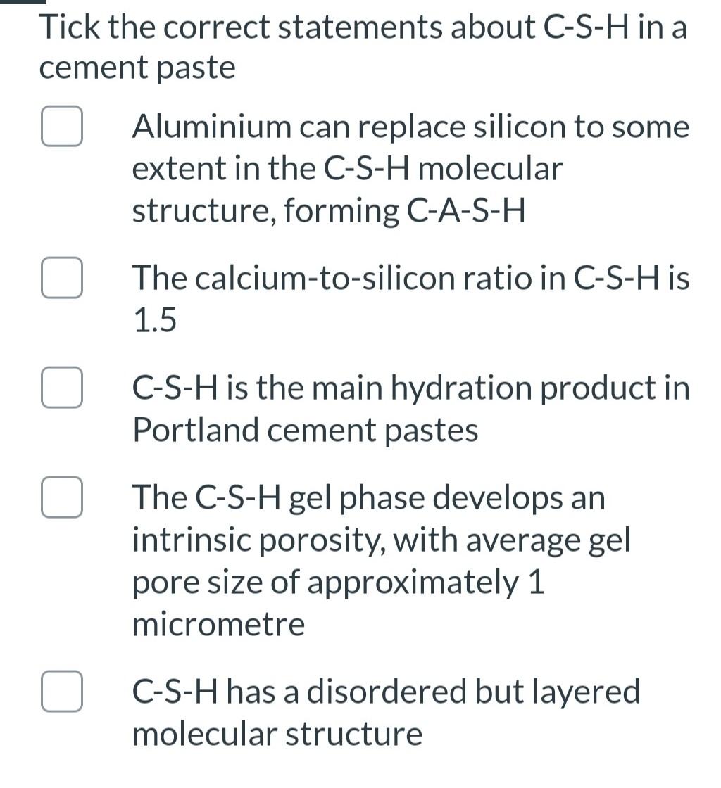 Solved Tick the correct statements about C-S-H in a cement | Chegg.com