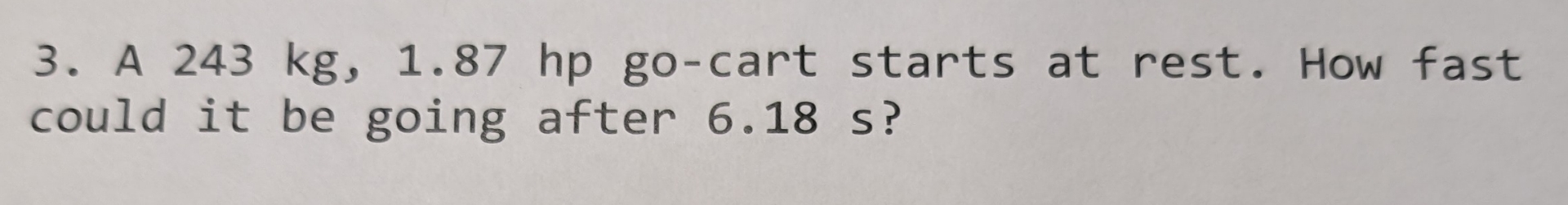 Solved A 243kg,1.87hp ﻿go-cart starts at rest. How fast | Chegg.com