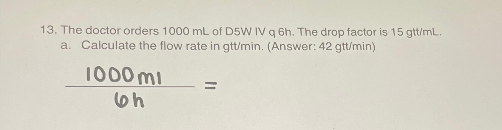 Solved The doctor orders 1000mL of D5W IV q 6h. The drop | Chegg.com